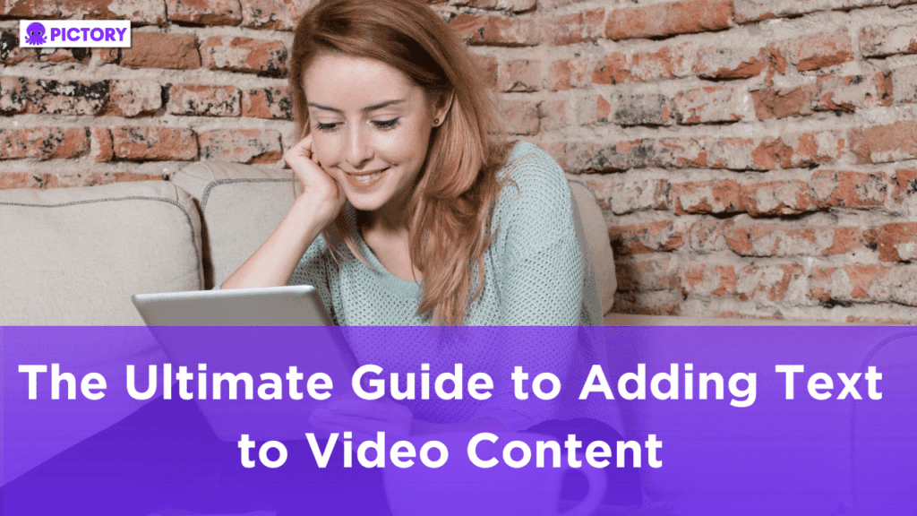 Adding Text to Video Content - The Ultimate How-To with Pictory