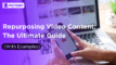 Repurposing Video Content: the Ultimate Guide (with examples)